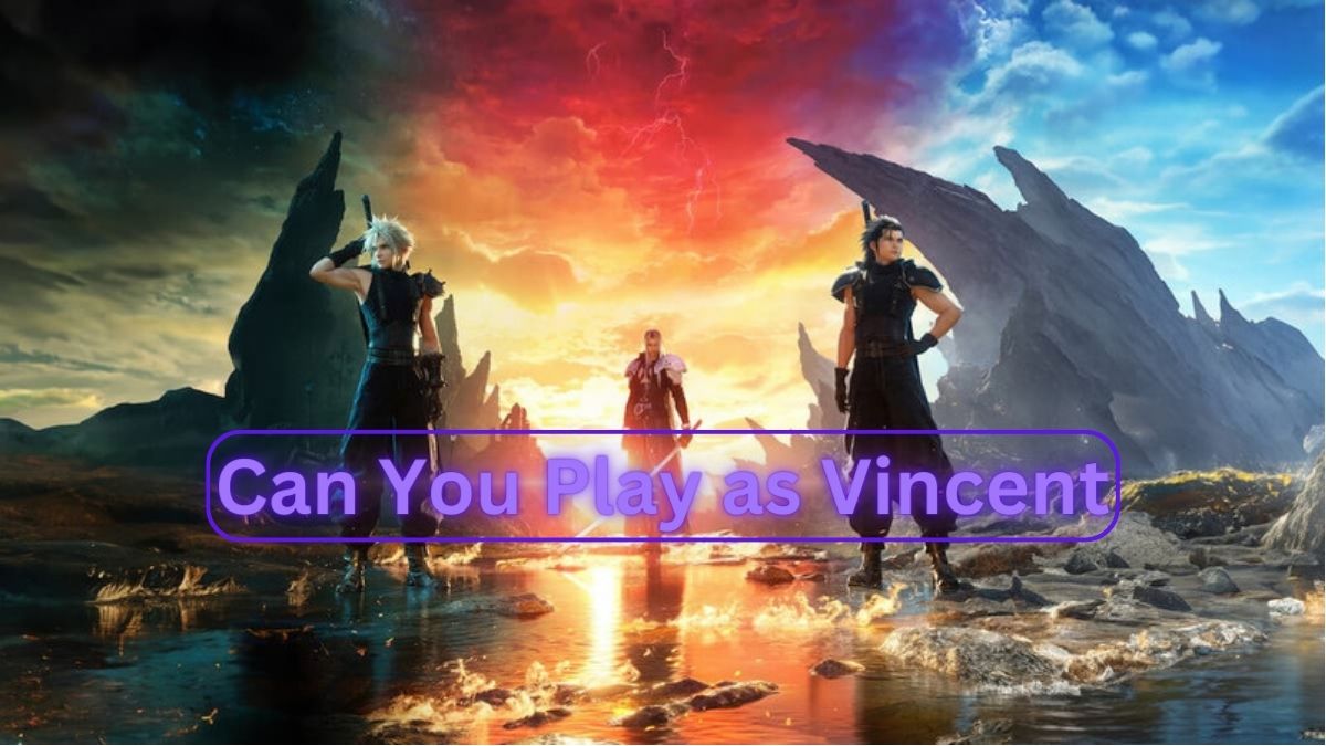 Can You Play as Vincent in FF7 Rebirth? Answered - We Game Daily