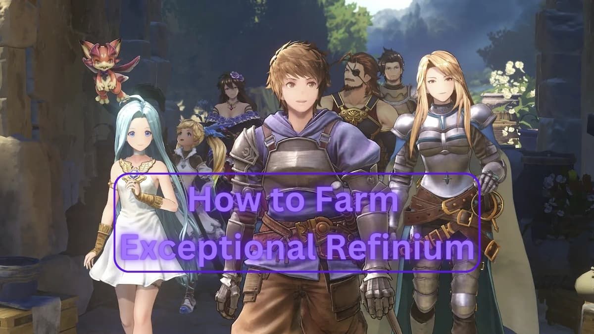 How to Farm Exceptional Refinium in Granblue Fantasy: Relink - We Game ...
