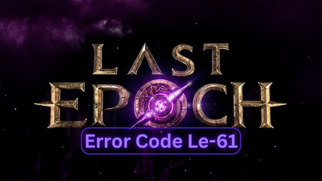 How to Fix Error Code Le-61 in Last Epoch - We Game Daily