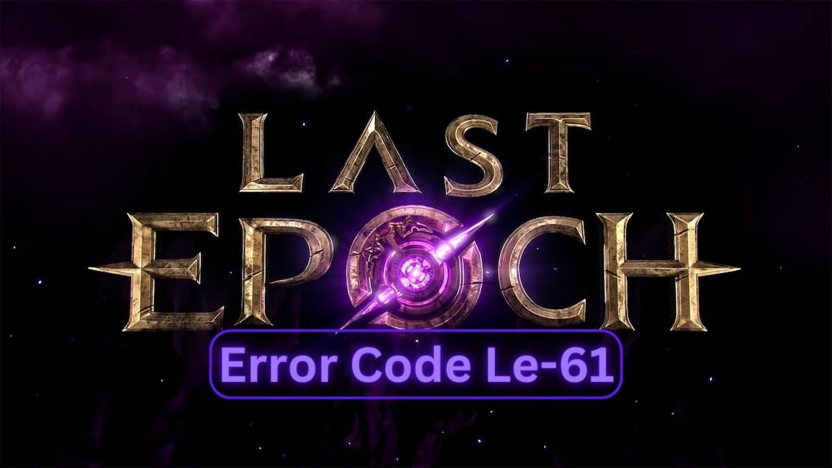 How to Fix Error Code Le-61 in Last Epoch - We Game Daily